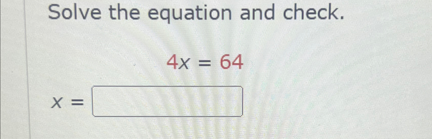 Solved Solve the equation and check.4x=64x= | Chegg.com