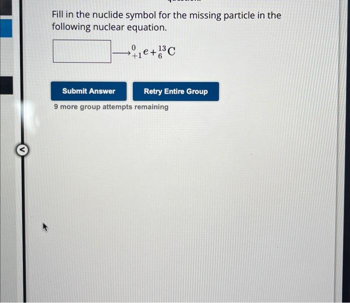 Solved Fill in the nuclide symbol for the missing particle | Chegg.com