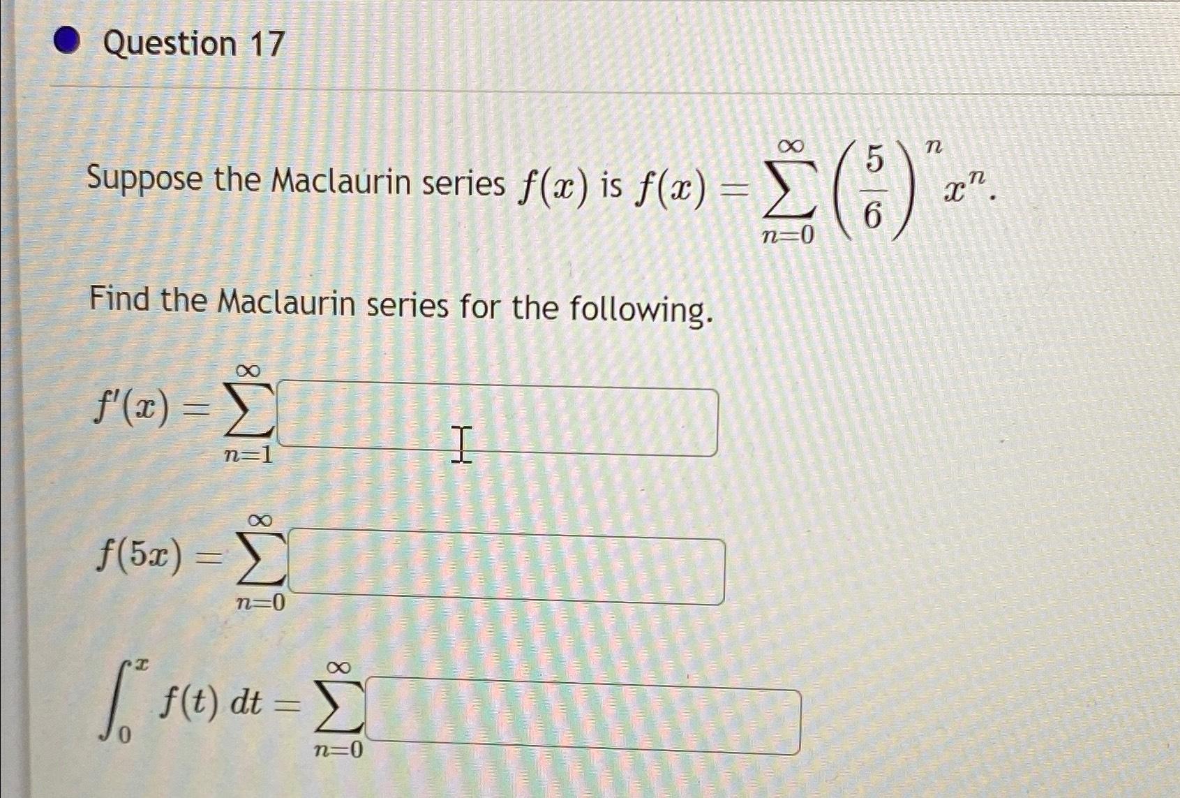 Solved Question 17Suppose the Maclaurin series f(x) ﻿is | Chegg.com