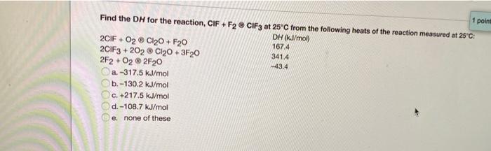 Solved 1 point Find the DH for the reaction, CIF + F2 CIF3 | Chegg.com