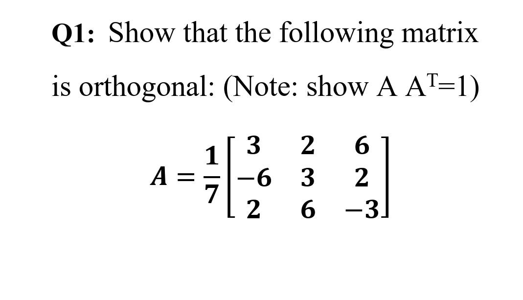 Solved Q1: Show that the following matrix is orthogonal: | Chegg.com