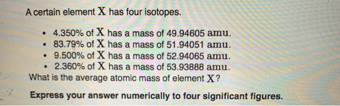Solved A certain element X has four isotopes. • 4.350% of X | Chegg.com