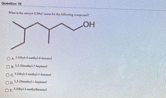 Solved Question 19 What is the correct IUPAC name for the | Chegg.com
