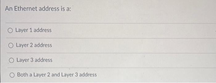 Solved An Ethernet address is a: Layer 1 address O Layer 2 | Chegg.com