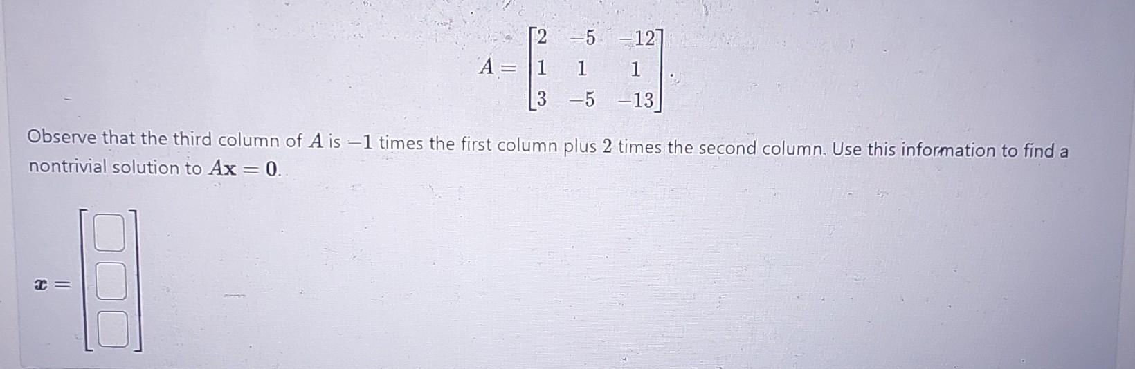 Solved A=⎣⎡213−51−5−121−13⎦⎤ Observe that the third column | Chegg.com