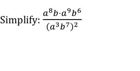 Solved Simplify: a8b*a9b6(a3b7)2 | Chegg.com