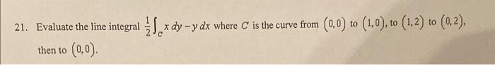Solved 21. Evaluate the line integral 21∫Cxdy−ydx where C is | Chegg.com