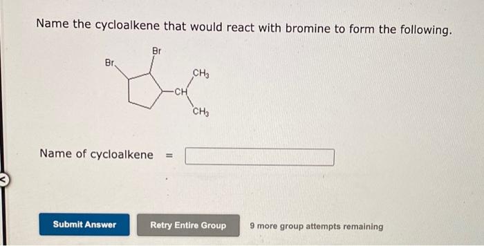Solved Name the cycloalkene that would react with bromine to | Chegg.com
