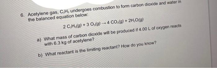 Solved 6. Acetylene gas, C2H2 undergoes combustion to form | Chegg.com