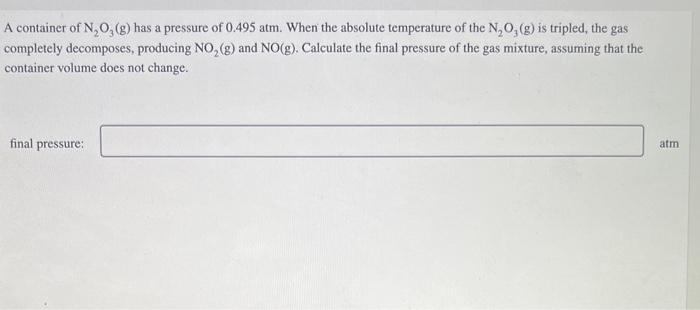 Solved A container of N2O3( g) has a pressure of 0.495 atm. | Chegg.com