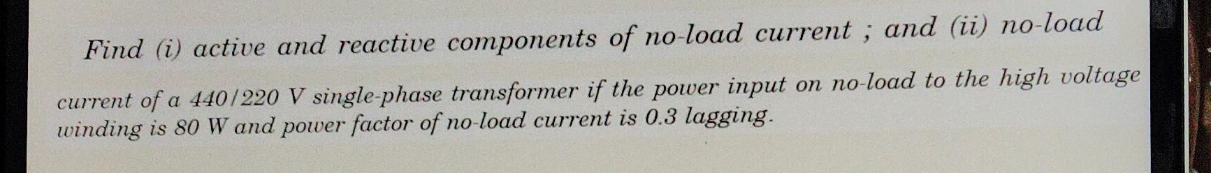 Solved Find (i) active and reactive components of no-load | Chegg.com