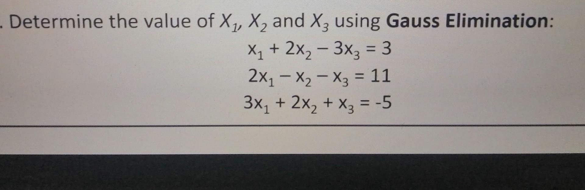 Solved - Determine the value of Xị, X2 and X3 using Gauss | Chegg.com