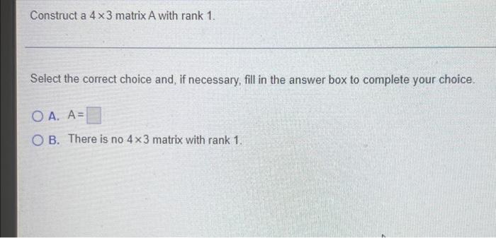 Solved Construct a 4x3 matrix A with rank 1. Select the | Chegg.com