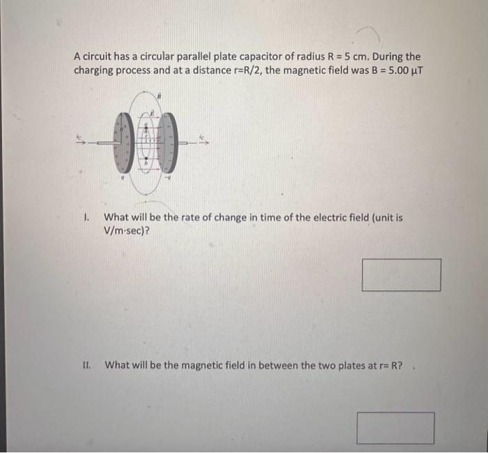 Solved A circuit has a circular parallel plate capacitor of | Chegg.com