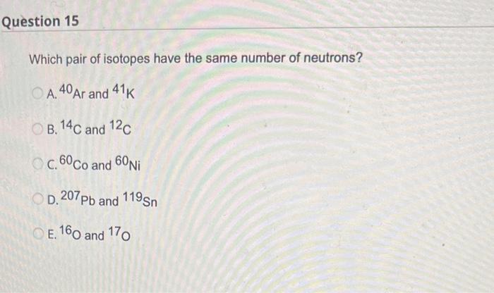 Solved Which pair of isotopes have the same number of | Chegg.com