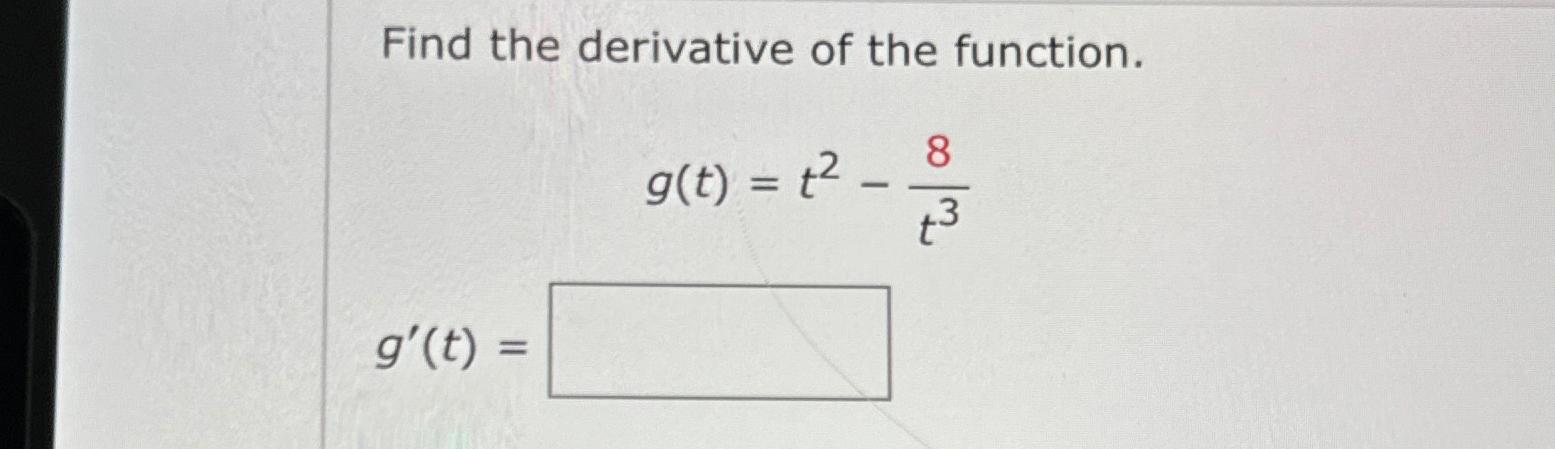 Solved Find the derivative of the function.g(t)=t2-8t3g'(t)= | Chegg.com