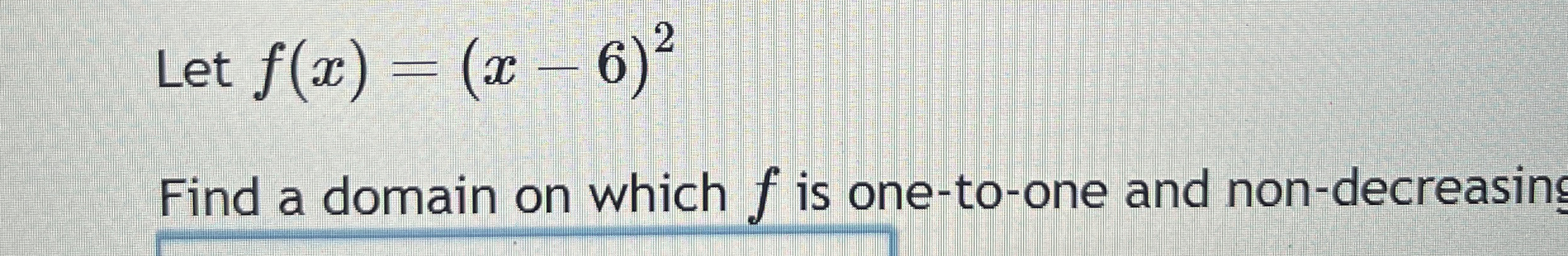 Solved Let f(x)=(x-6)2Find a domain on which f ﻿is | Chegg.com