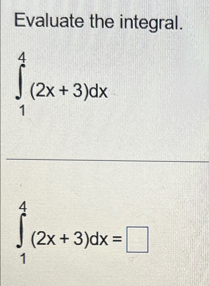 Solved Evaluate the integral.∫14(2x+3)dx∫14(2x+3)dx= | Chegg.com