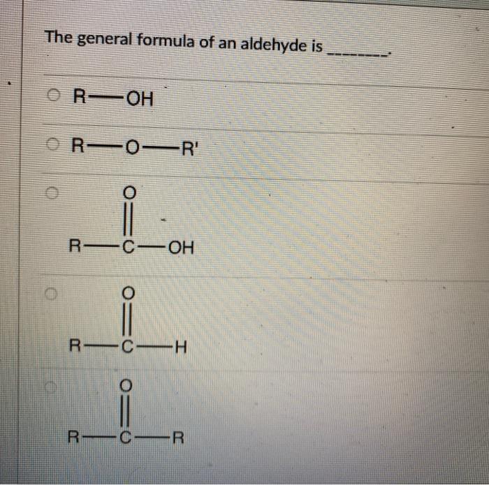Solved The general formula of an aldehyde is O ROH OR0R' | Chegg.com