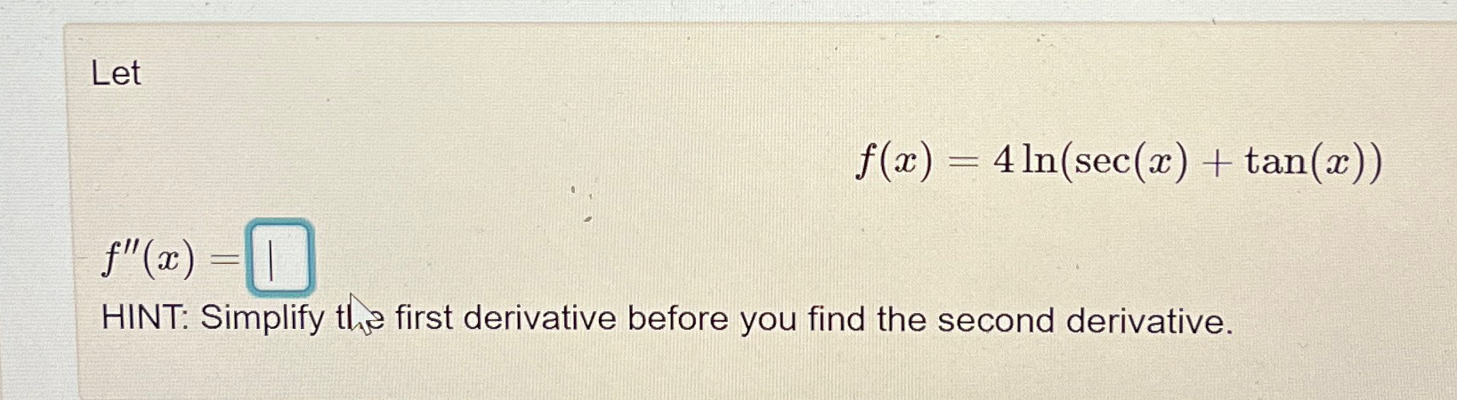 Solved Letf(x)=4ln(sec(x)+tan(x))f''(x)=HINT: Simplify the | Chegg.com