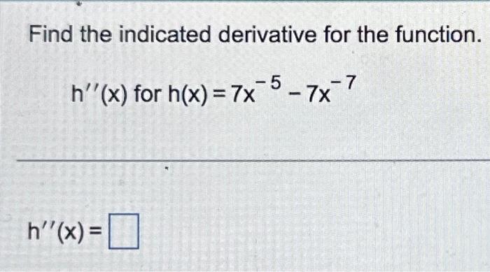 Solved Find the indicated derivative for the function. | Chegg.com