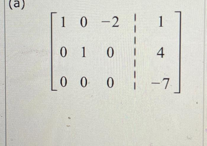 Solved (a) ⎣⎡100010−20014−7⎦⎤Two augmented matrices for two | Chegg.com