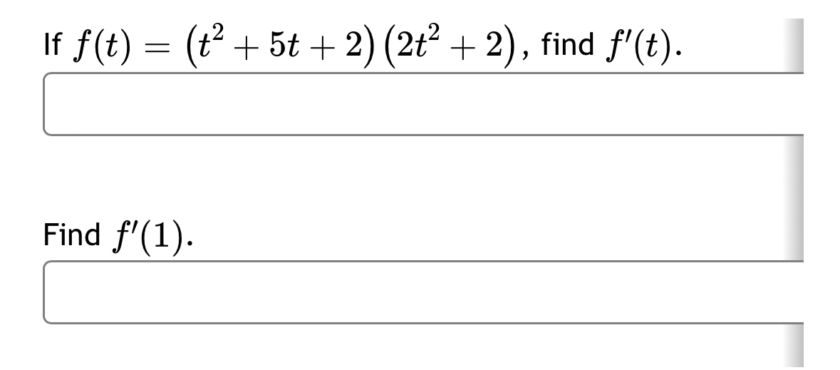 Solved If f(t)=(t2+5t+2)(2t2+2), ﻿find f'(t).Find f'(1). | Chegg.com