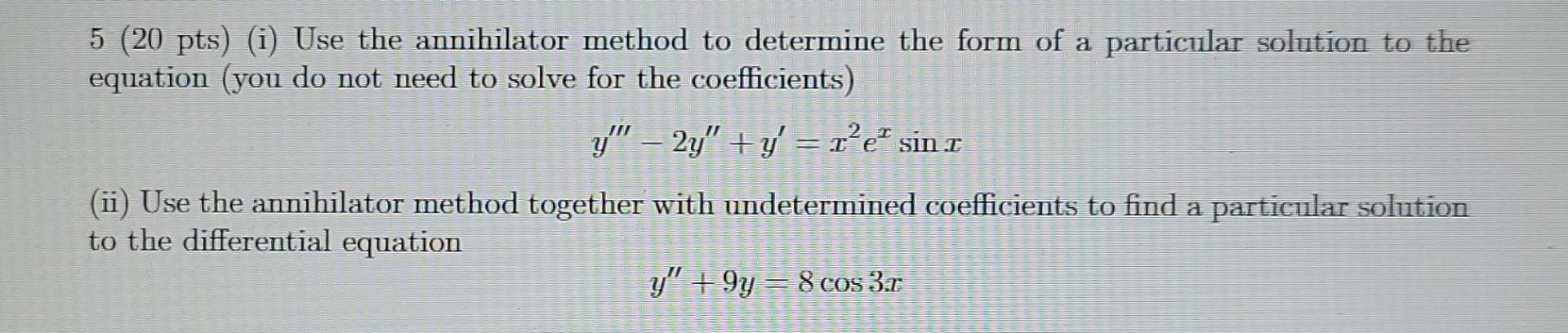 Solved 5 (20 pts) (i) Use the annihilator method to | Chegg.com