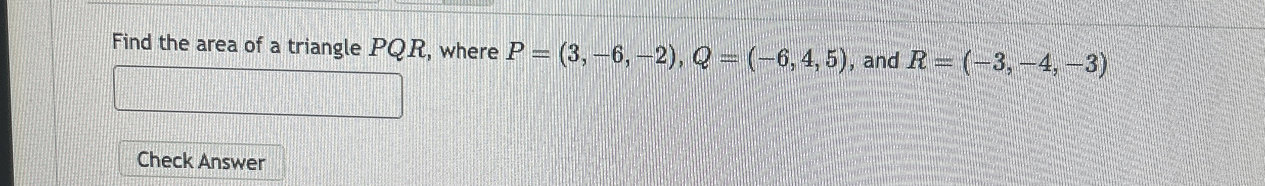 Solved Find the area of a triangle PQR, ﻿where | Chegg.com