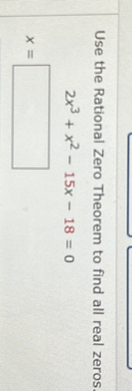 Use the Rational Zero Theorem to find all real | Chegg.com