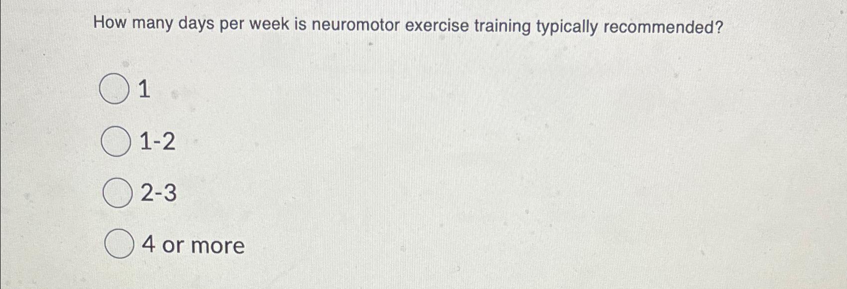 Solved How many days per week is neuromotor exercise | Chegg.com