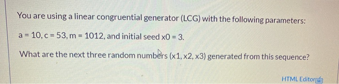 Solved You are using a linear congruential generator (LCG) | Chegg.com