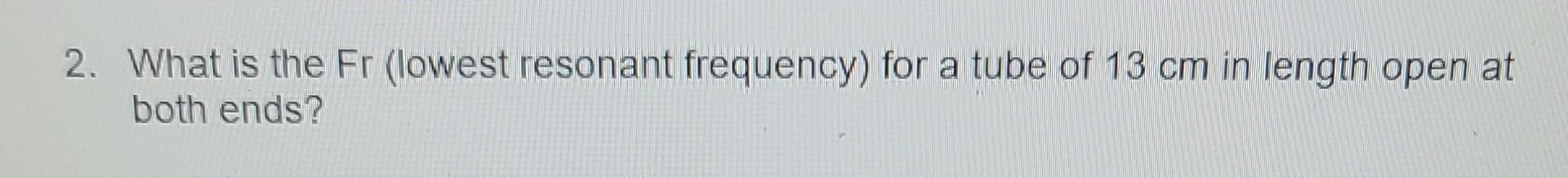 Solved 2. What is the Fr (lowest resonant frequency) for a | Chegg.com