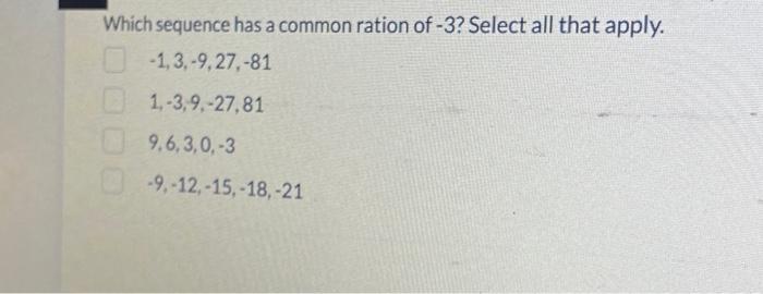 Solved Which sequence has a common ration of -3? Select all | Chegg.com