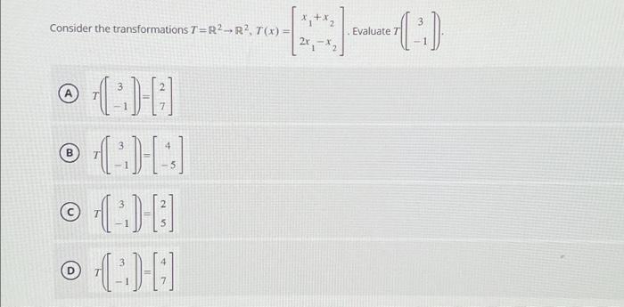 Solved Consider the transformations T=R² → R², T(x) = * A B | Chegg.com