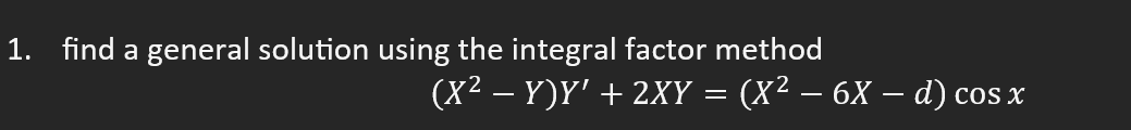 Solved 1. find a general solution using the integral factor | Chegg.com