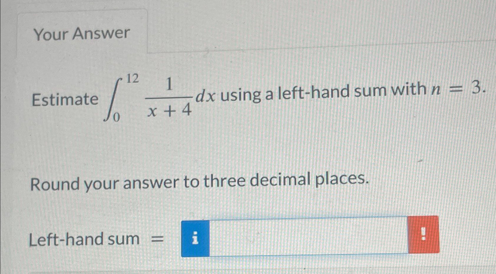 Solved Your AnswerEstimate ∫0121x+4dx ﻿using a left-hand sum | Chegg.com