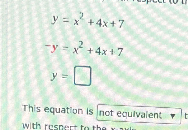 Solved y=x2+4x+7-y=x2+4x+7y=This equation is | Chegg.com
