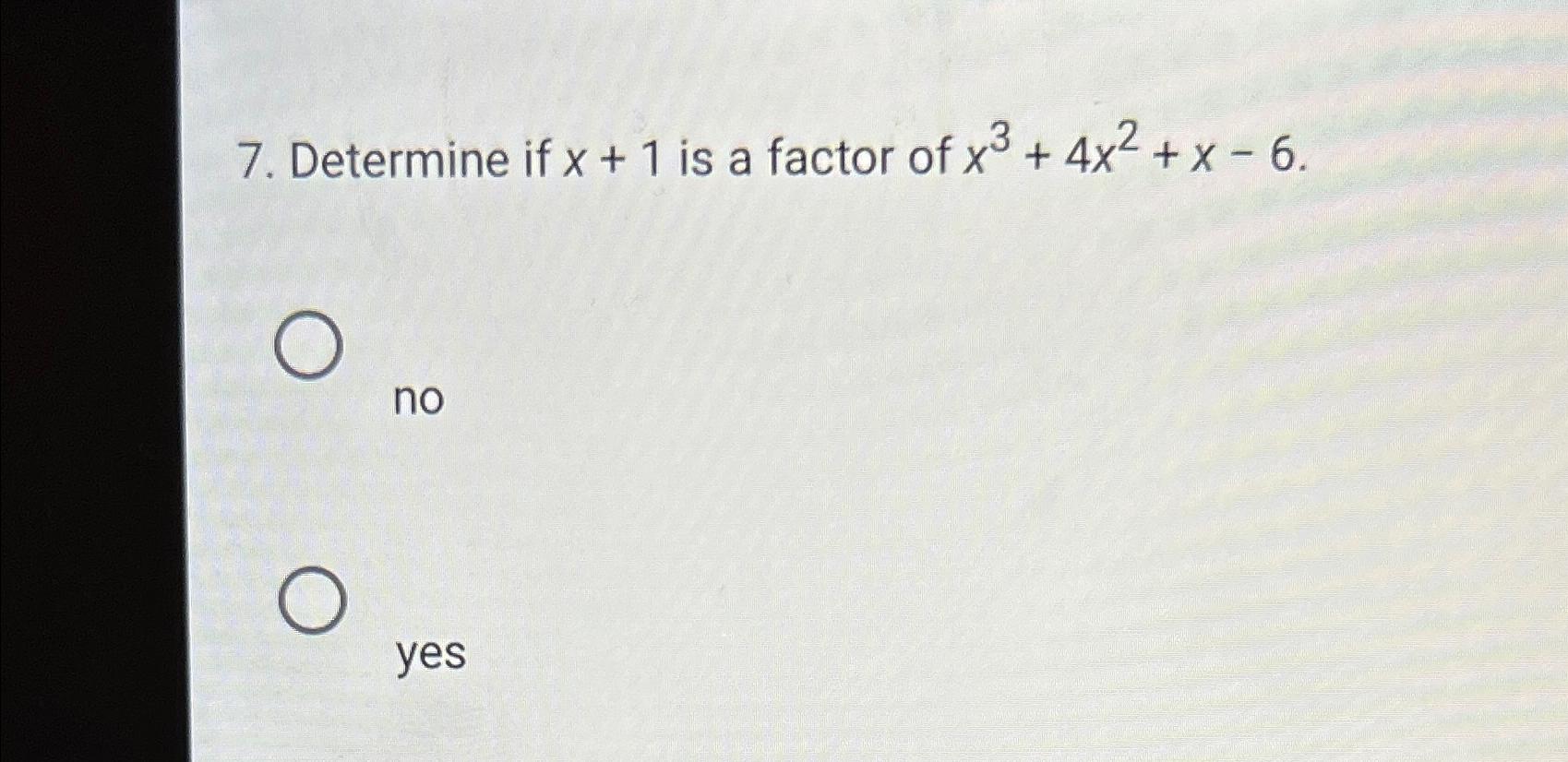 Solved Determine if x+1 ﻿is a factor of x3+4x2+x-6.noyes | Chegg.com