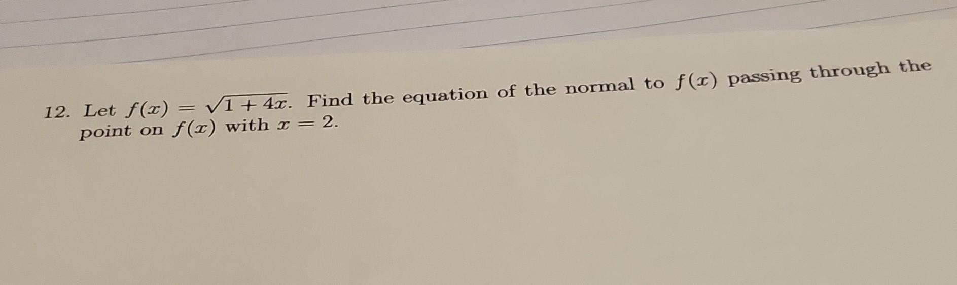 Solved 12. Let f(x)=1+4x. Find the equation of the normal to | Chegg.com