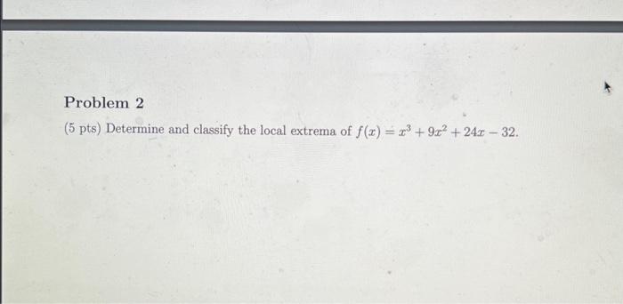 Solved Problem 2 (5 pts) Determine and classify the local | Chegg.com Solved Problem 2 (5 pts) Determine and classify the local | Chegg.com