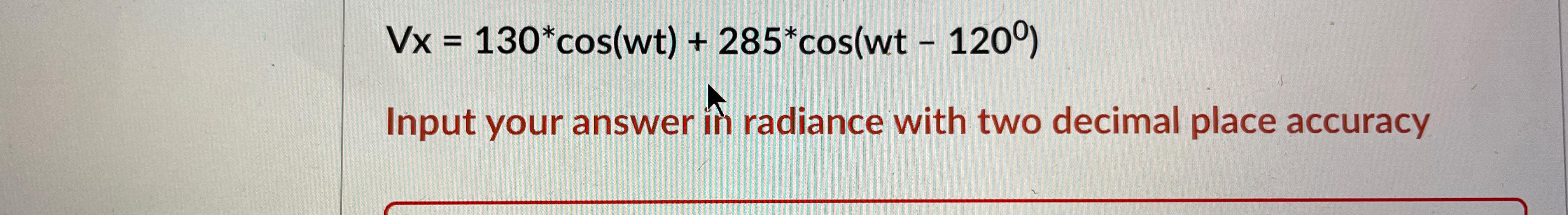 Solved Vx=130**cos(wt)+285**cos(wt-120°)Input your answer in | Chegg.com