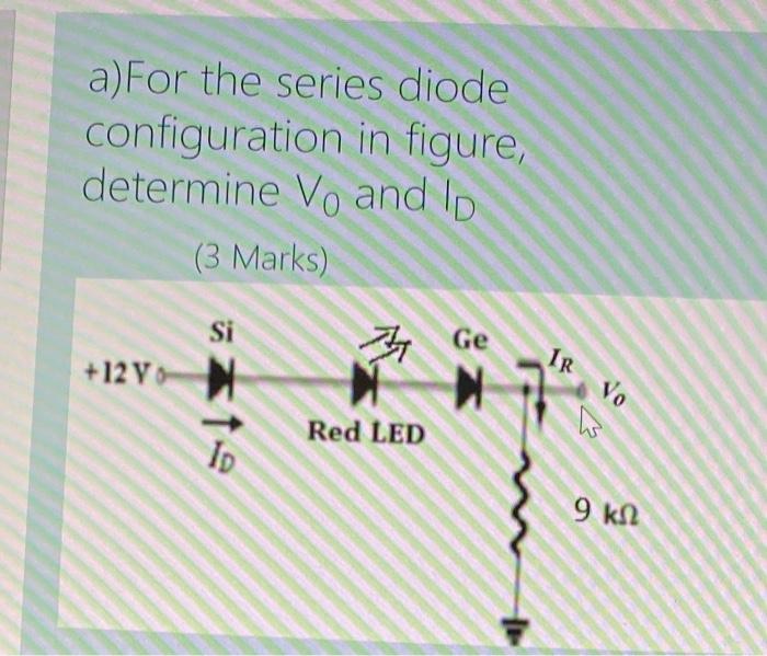 Solved a) For the series diode configuration in figure, | Chegg.com