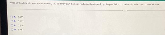 Solved When 300 college students were surveyed, 140 said | Chegg.com