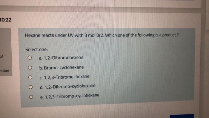 Solved 10:22 Hexane reacts under UV with 3 mol Br2. Which | Chegg.com