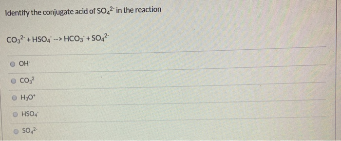 Solved Identify the conjugate acid of SO42- in the reaction | Chegg.com