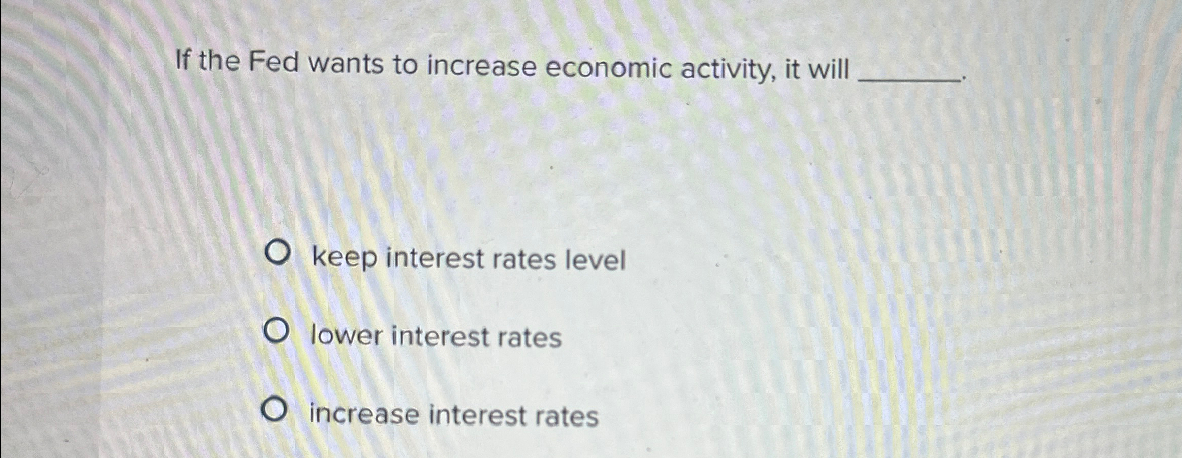 Solved If the Fed wants to increase economic activity, it | Chegg.com