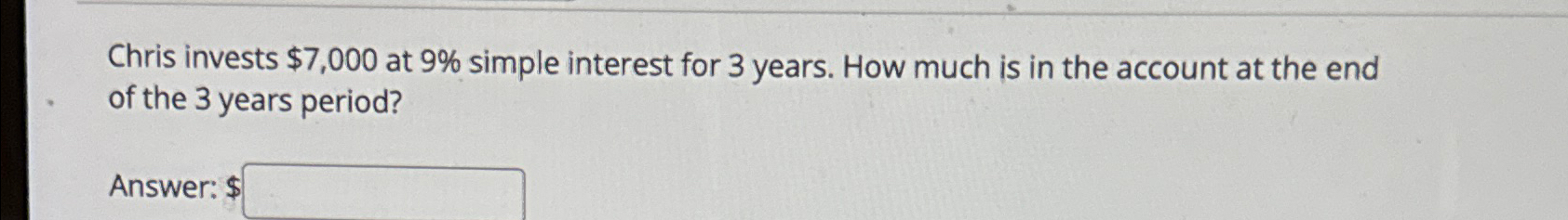 Solved Chris invests $7,000 ﻿at 9% ﻿simple interest for 3 | Chegg.com