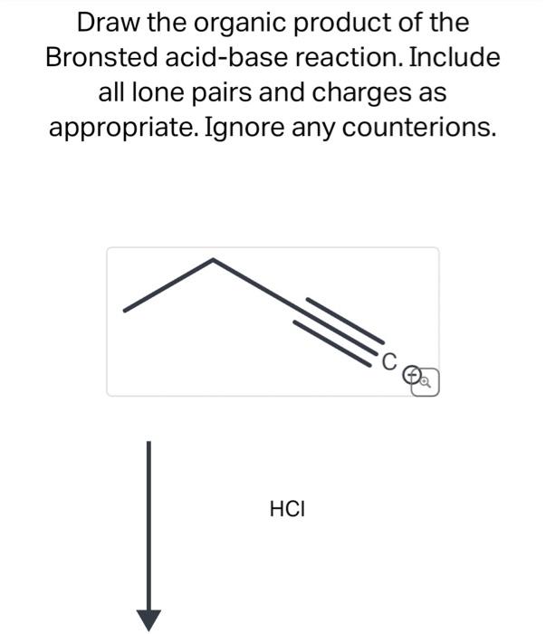 Solved Draw the organic product of the Bronsted acid-base | Chegg.com
