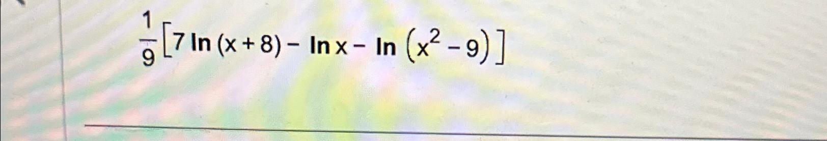 Solved 19[7ln(x+8)-lnx-ln(x2-9)] | Chegg.com